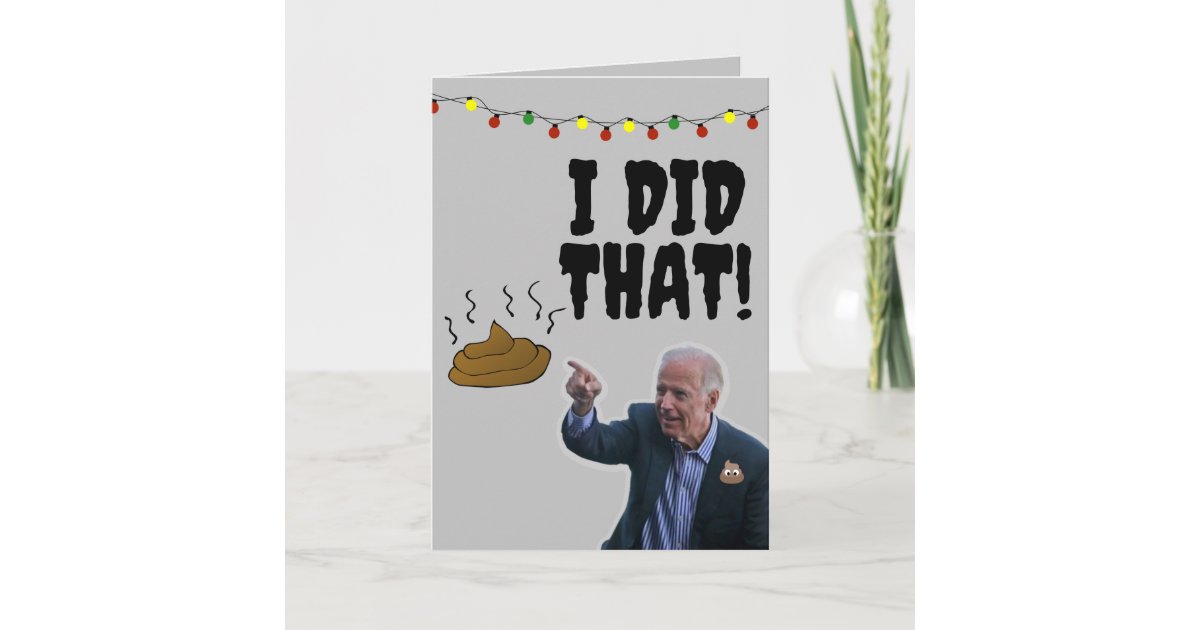 JOE BIDEN I DID THAT POOP CHRISTMAS CARDS | Zazzle