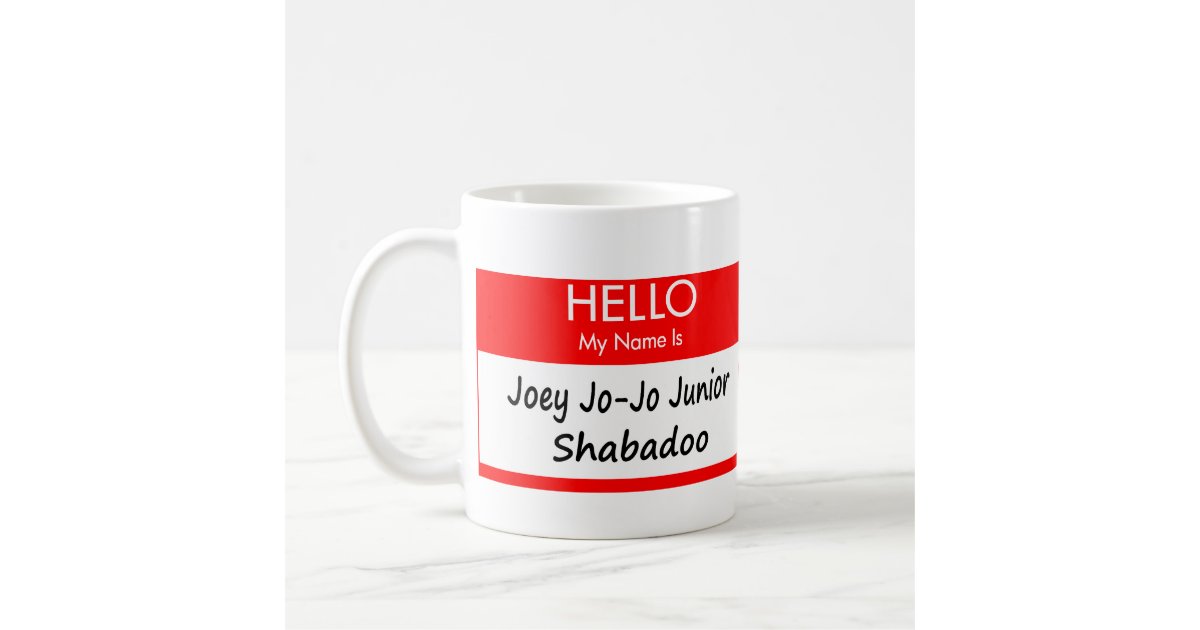 "Joey Jo-Jo" Name Tag Mug | Zazzle