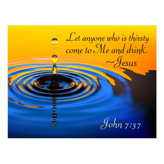 John 7:37 Anyone who is thirsy come to Me, Bible Postcard | Zazzle.com