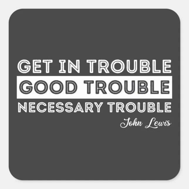 John Lewis - Good Trouble Quote Square Sticker | Zazzle