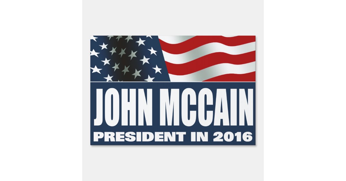 John McCain President in 2016 Sign | Zazzle