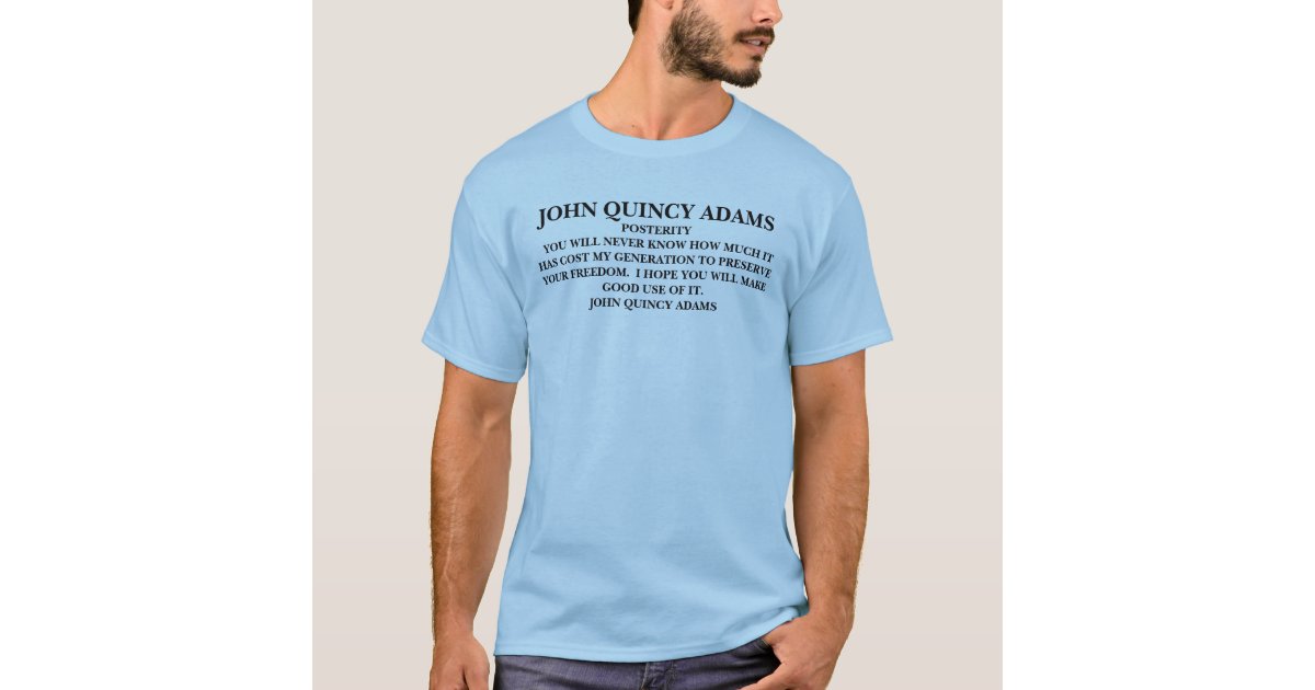 John Quincy Adams Quote - T-SHIRT | Zazzle