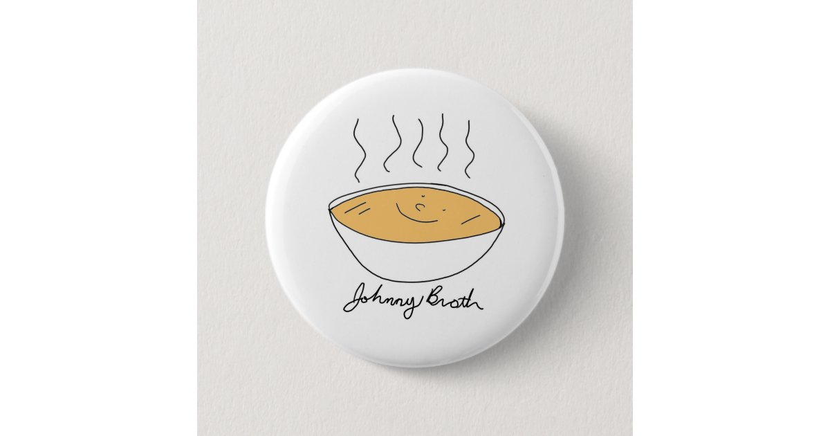 Johnny Broth Brothy! Button | Zazzle