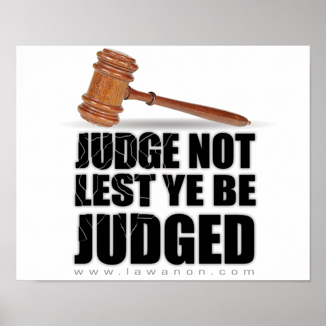 "Judge Not Lest Ye Be Judged" Print | Zazzle
