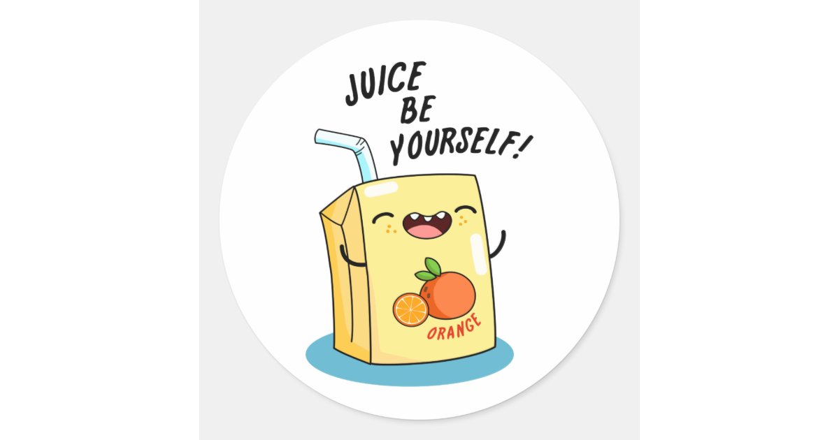 Juice Be Yourself Funny Orange Juice Pun Classic Round Sticker | Zazzle