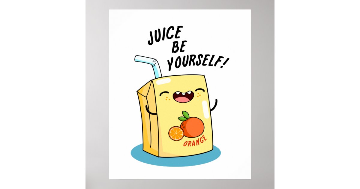 Juice Be Yourself Funny Orange Juice Pun Poster | Zazzle