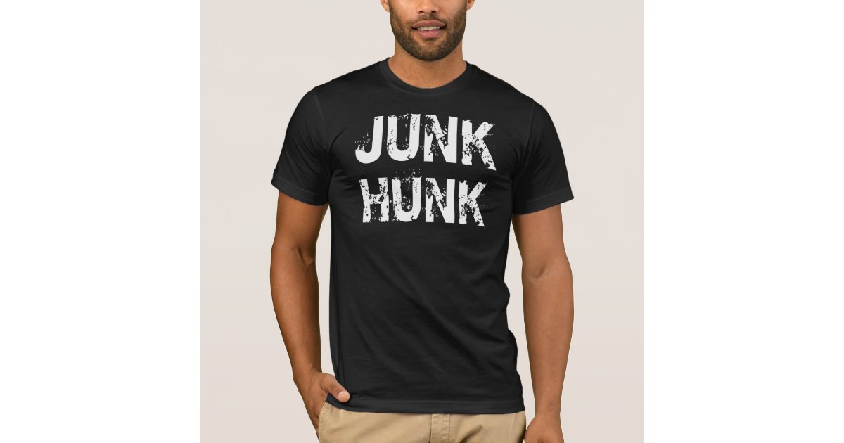 Junk Hunk T-Shirt | Zazzle