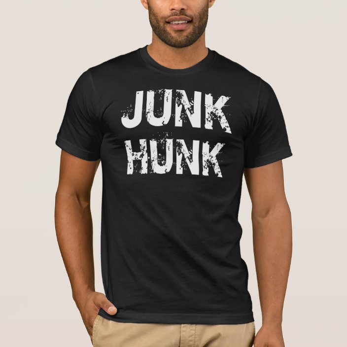 Junk Hunk T-Shirt | Zazzle.com