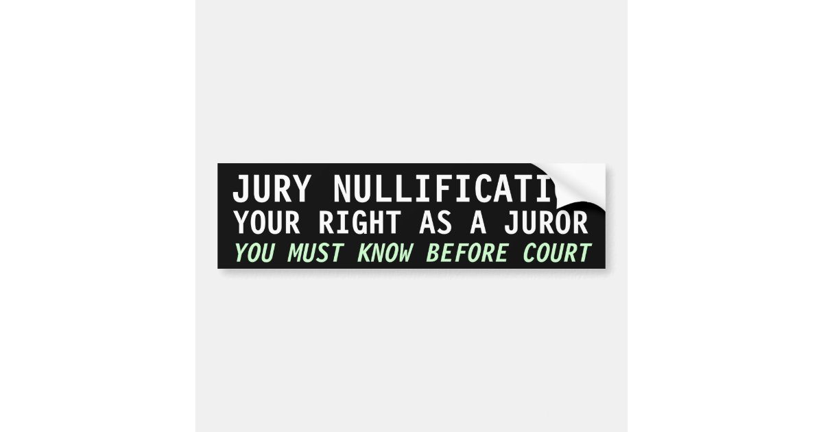 JURY NULLIFICATION, YOUR RIGHT AS A JUROR BUMPER STICKER | Zazzle