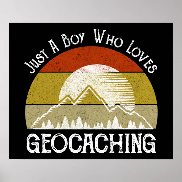 Just A Boy Who Loves Geocaching Poster | Zazzle