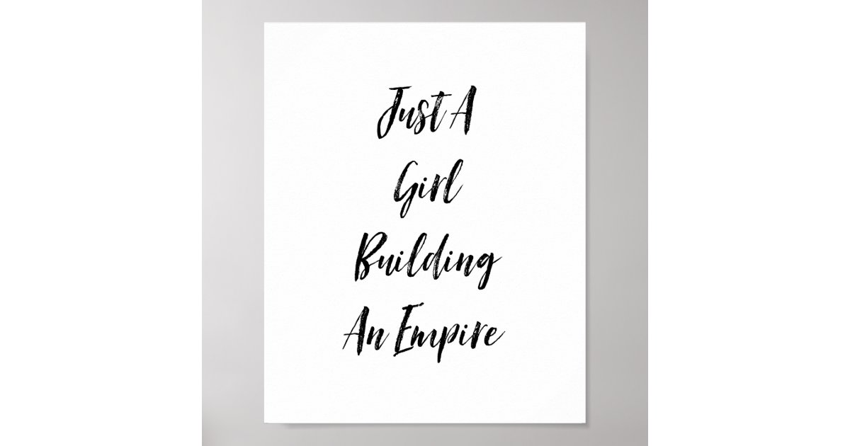 Just A Girl Building An Empire Poster | Zazzle