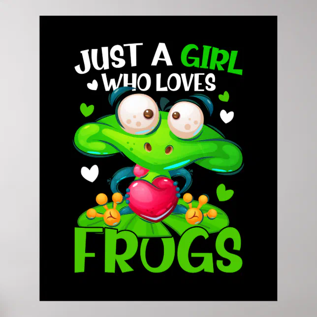 Just A Girl Who Loves Frogs Kids Girls Frog Poster | Zazzle