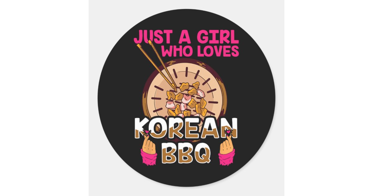 Just A Girl Who Loves Korean Bbq Bulgogi Barbeque Classic Round Sticker ...