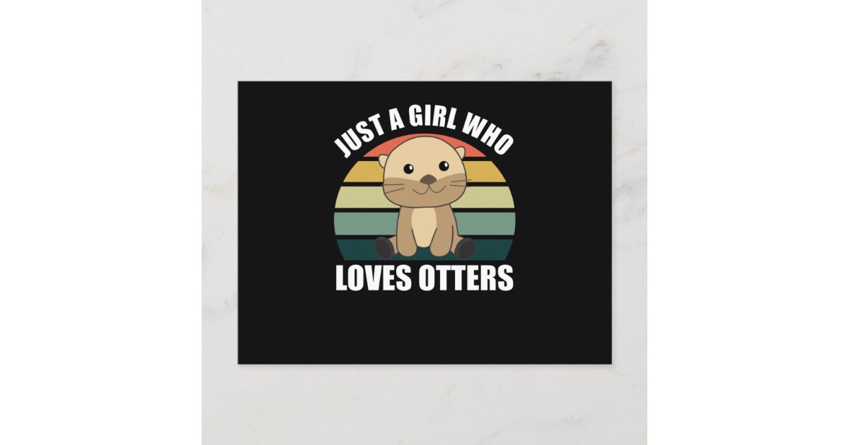 Just a Girl Who Loves otters - Cute otter Postcard | Zazzle