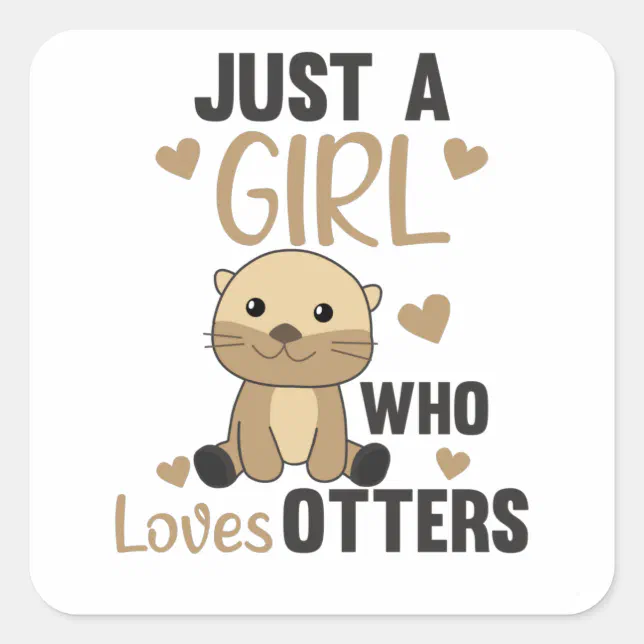 Just a Girl Who Loves otters - Cute otter Square Sticker | Zazzle