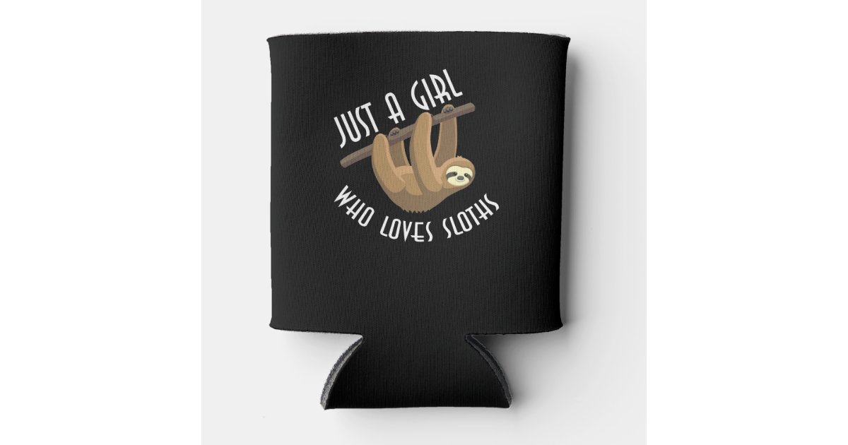 Just A Girl Who Loves Sloths Can Cooler | Zazzle