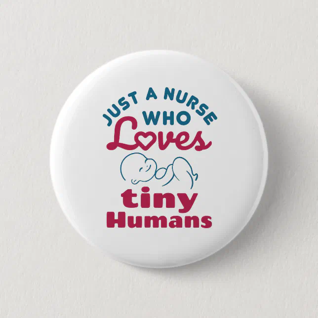 Just a Nurse Who Loves Tiny Humans Pediatric Peds Button | Zazzle