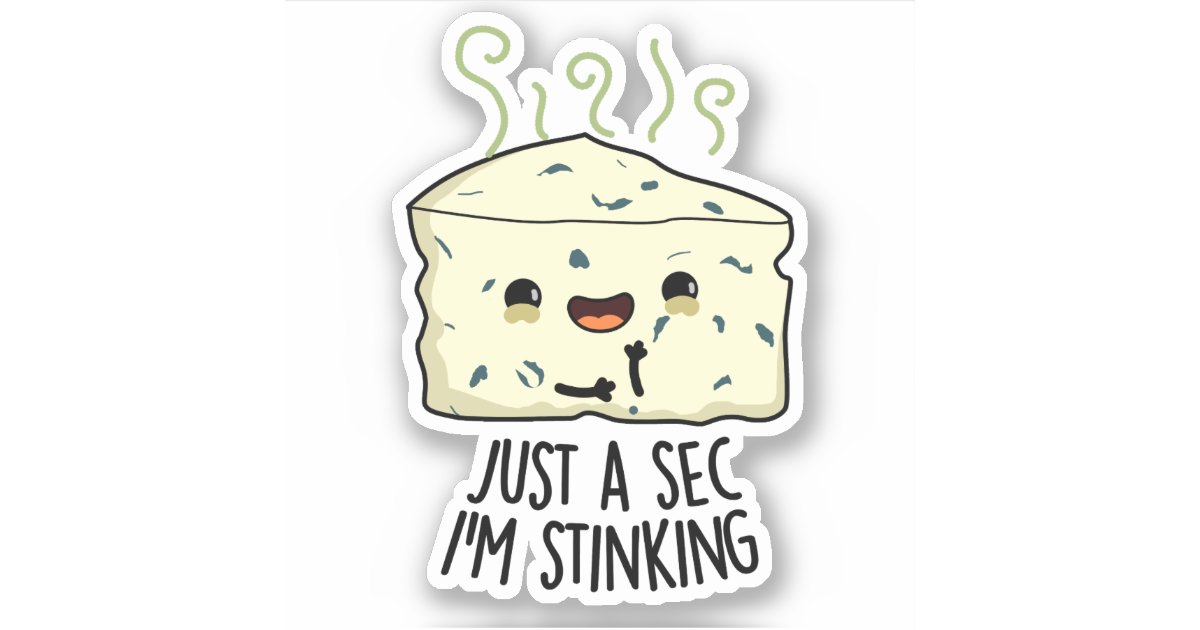 Just A Sec I'm Stinking Funny Cheese Pun Sticker | Zazzle