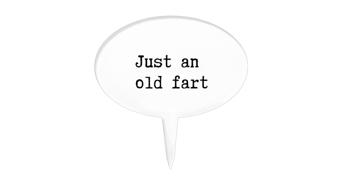 Just An Old Fart Cake Topper | Zazzle