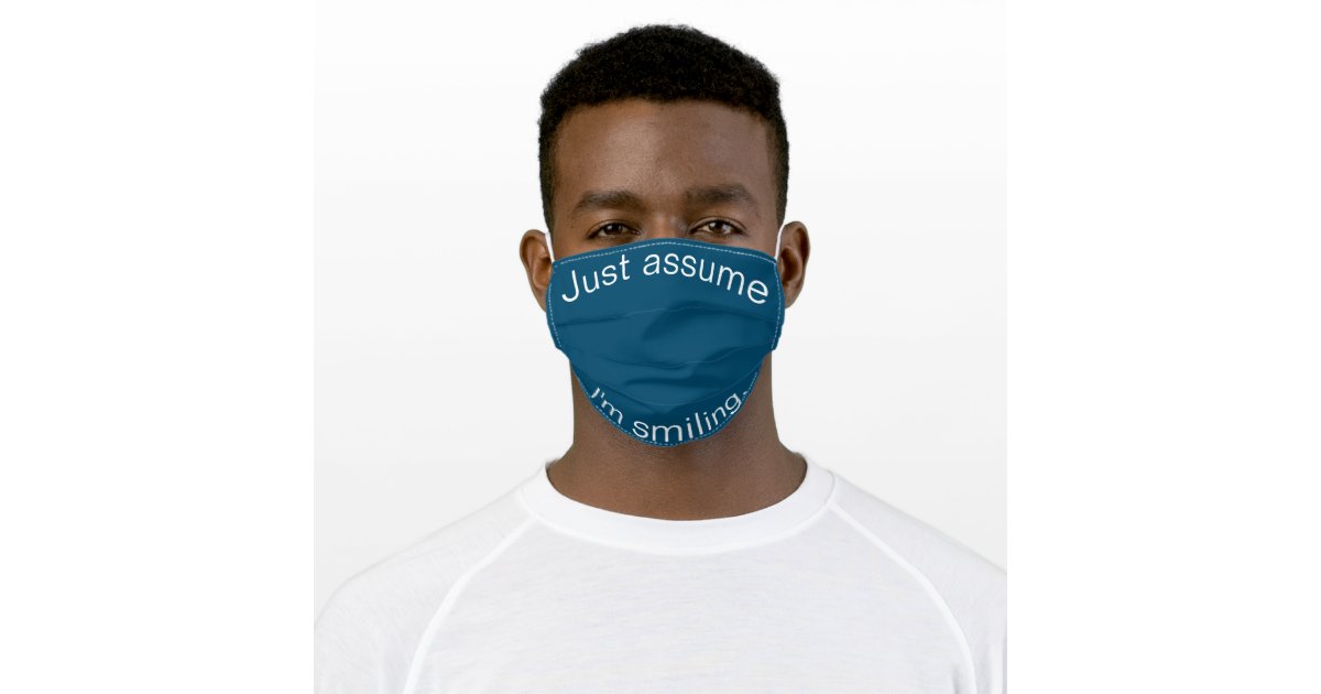 Just Assume I'm Smiling Face Mask | Zazzle