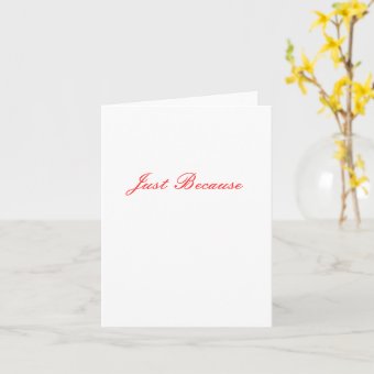 Just Because Card | Zazzle