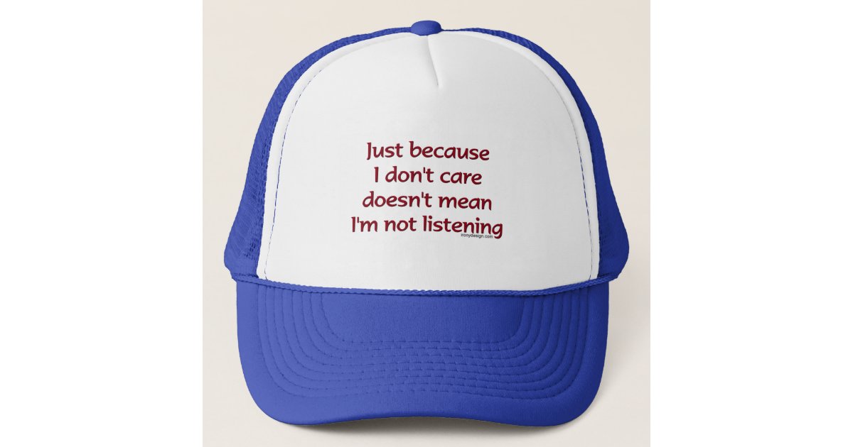 Just Because I Don't Care Hat | Zazzle