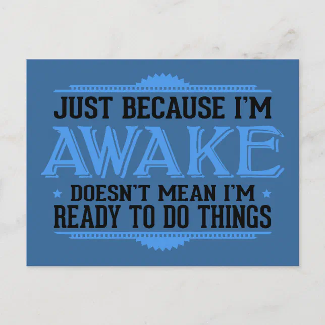 Just Because I'm Awake - Funny Postcard | Zazzle