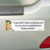 just being realistic bumper sticker | Zazzle