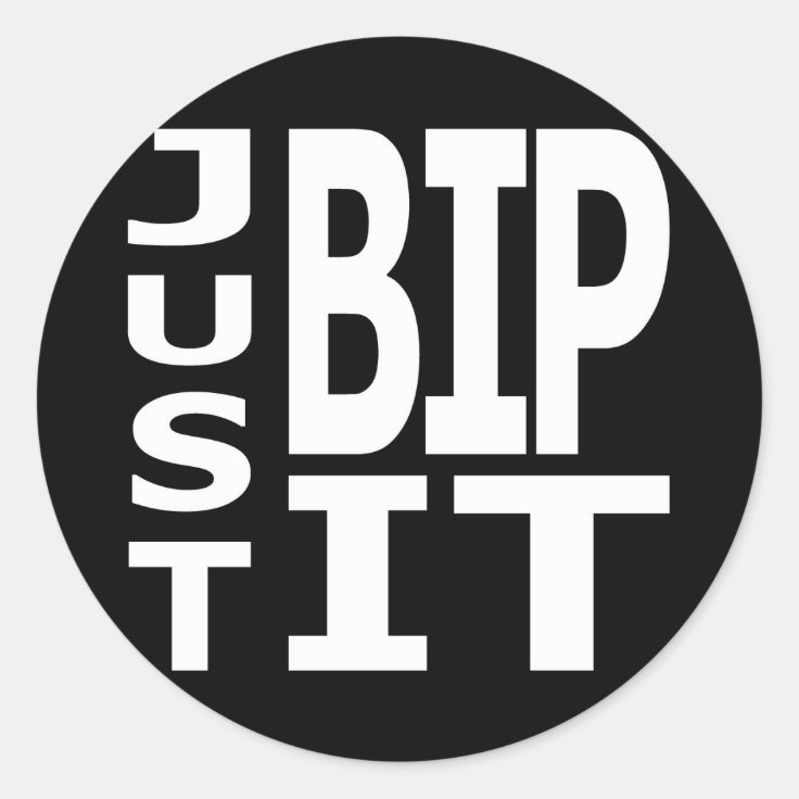 Just BIP It Classic Round Sticker | Zazzle