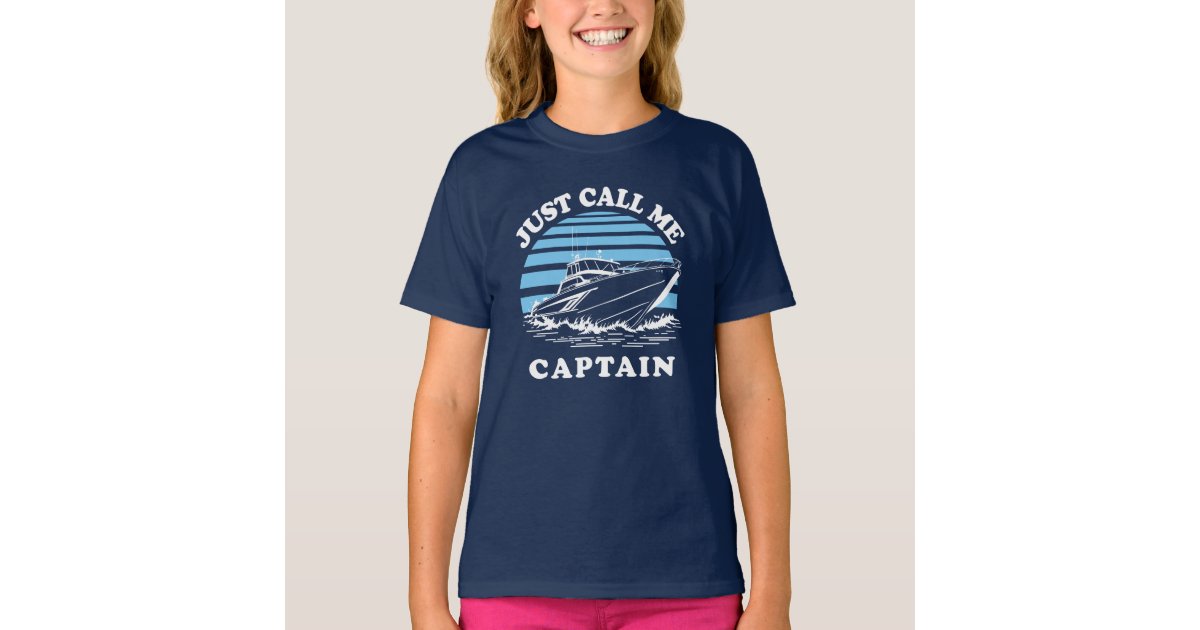 Just Call Me Captain | Sailor Quote T-Shirt | Zazzle