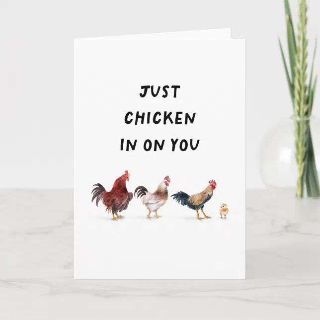 Just Chicken In On You Card | Zazzle