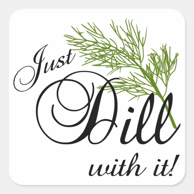 Just Dill With It Square Sticker | Zazzle
