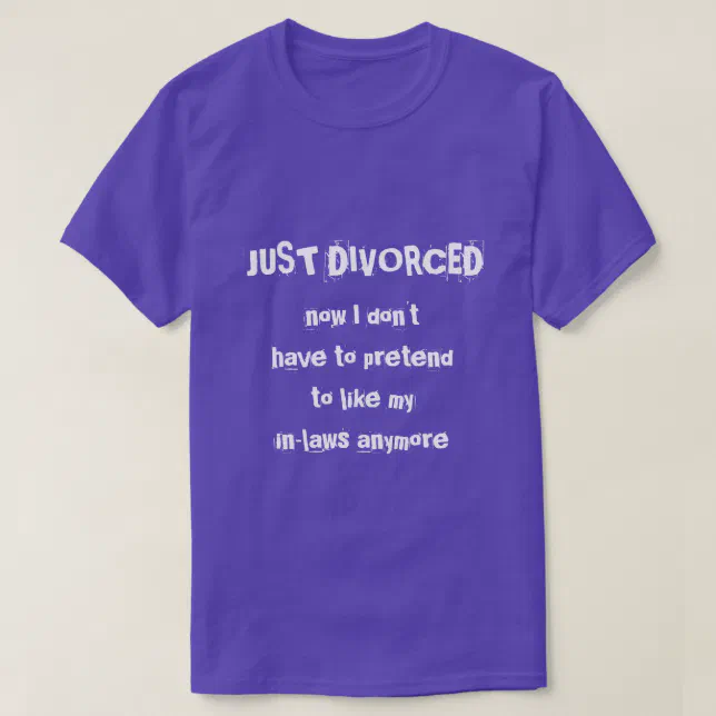 just divorced T-Shirt | Zazzle