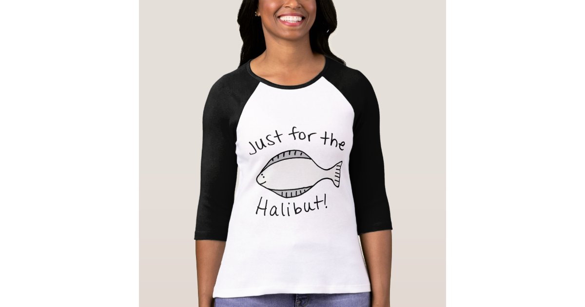 Just for the Halibut T-Shirt | Zazzle