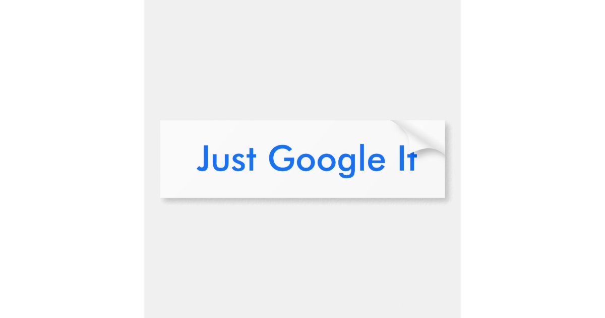 Just Google It Bumper Sticker | Zazzle