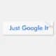 Just Google It Bumper Sticker | Zazzle