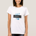 Just Google It T-Shirt | Zazzle