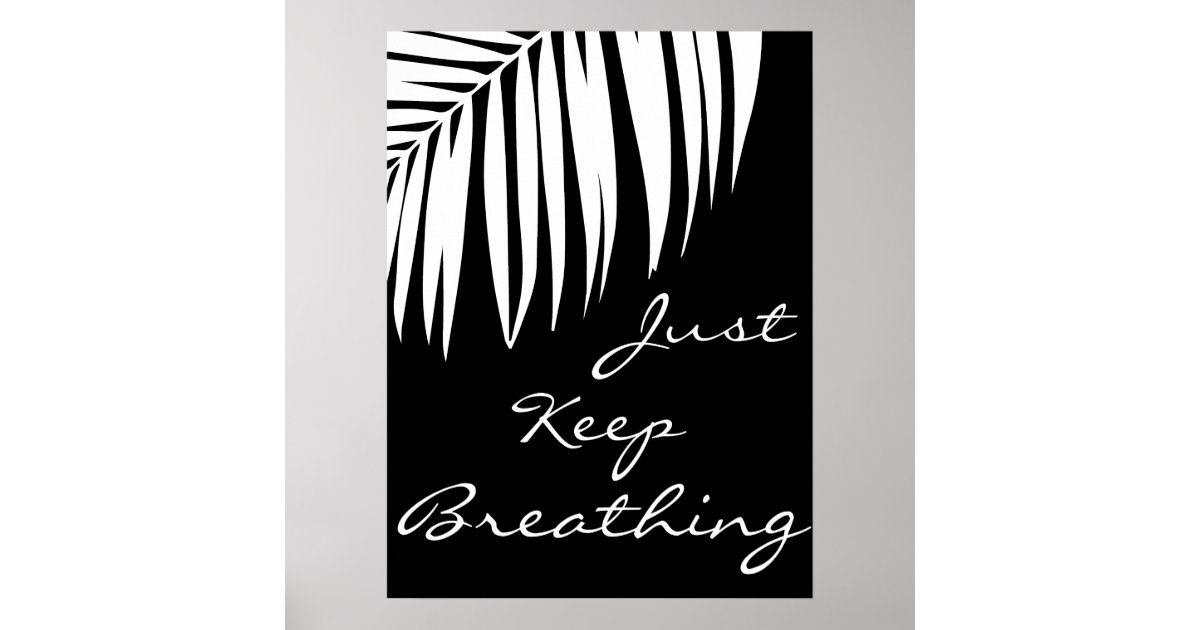 Just Keep Breathing Poster | Zazzle