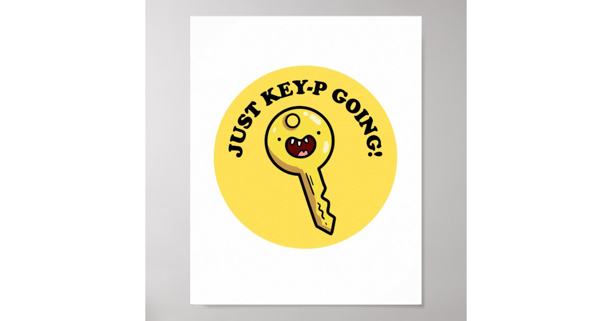 Just Key-p Going Funny Cute Pun Poster | Zazzle