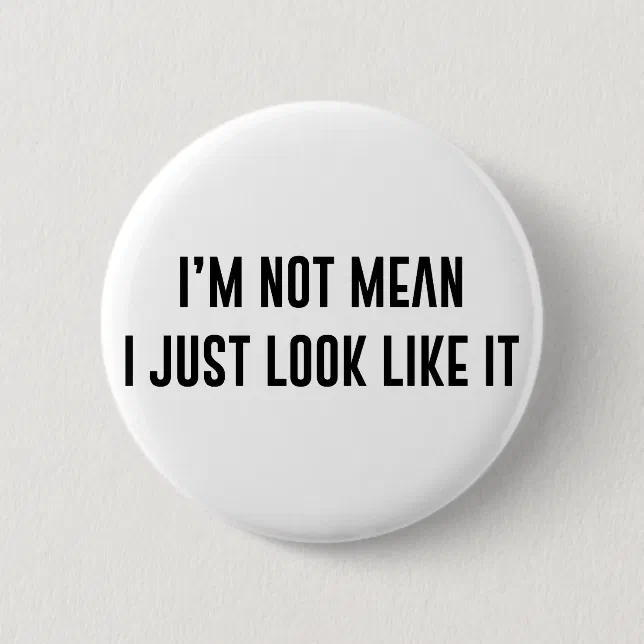 Just Look Mean Pinback Button | Zazzle