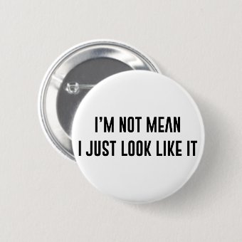 Just Look Mean Pinback Button | Zazzle