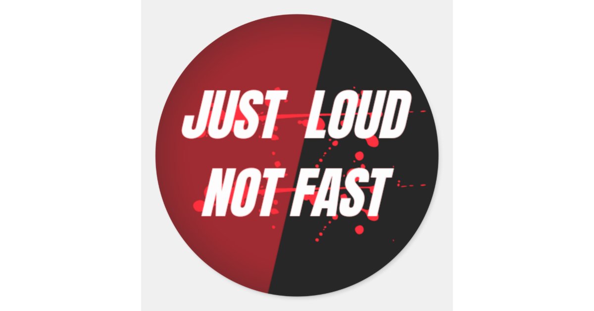 Just loud not fast sticker | Zazzle