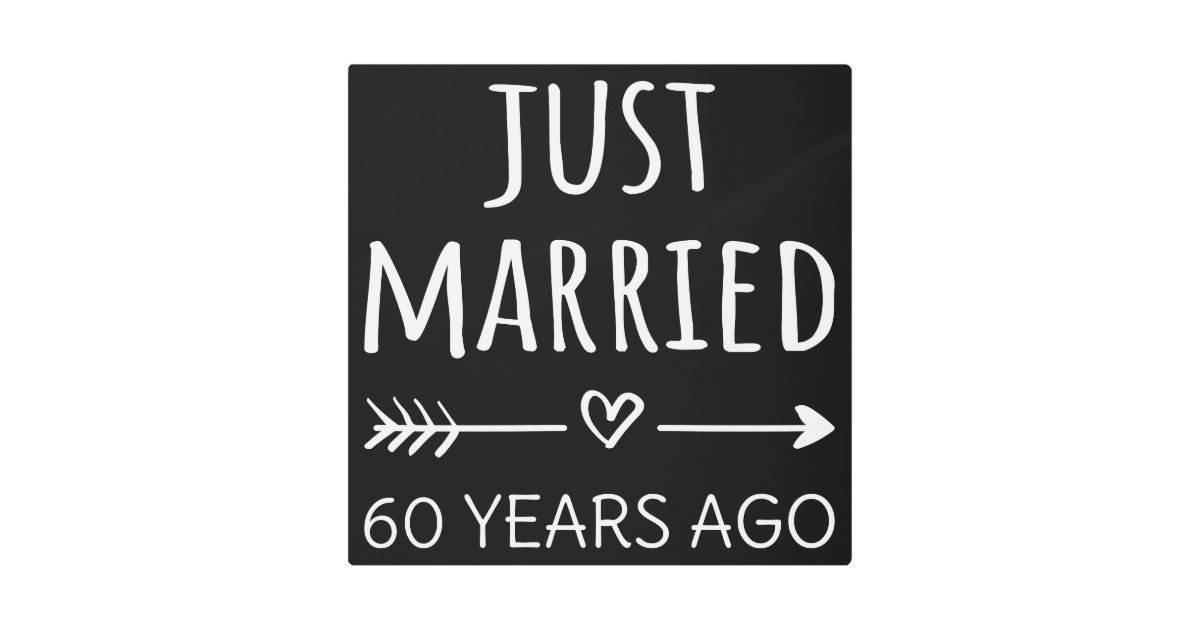 Just Married 60 Years Ago I Metal Print | Zazzle