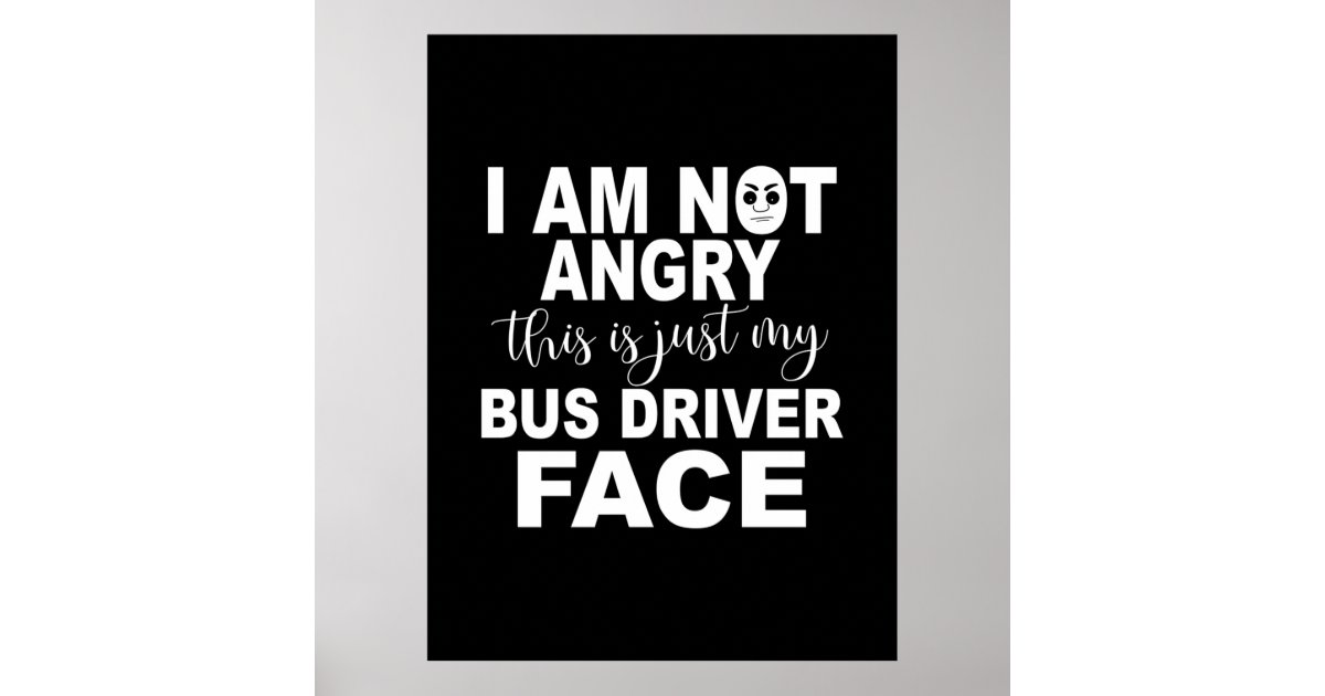Just My Bus Driver Face Poster | Zazzle