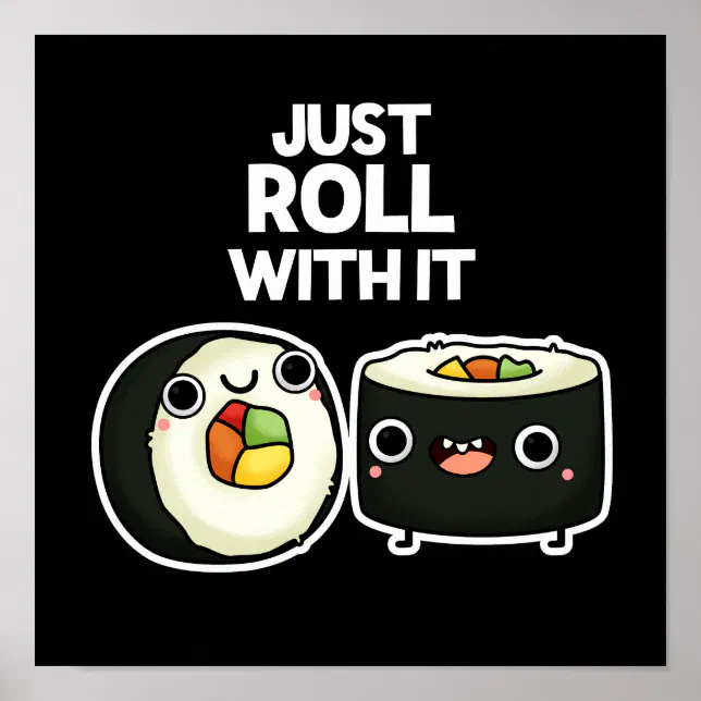 Just Roll With It Funny Sushi Roll Pun Dark BG Poster | Zazzle