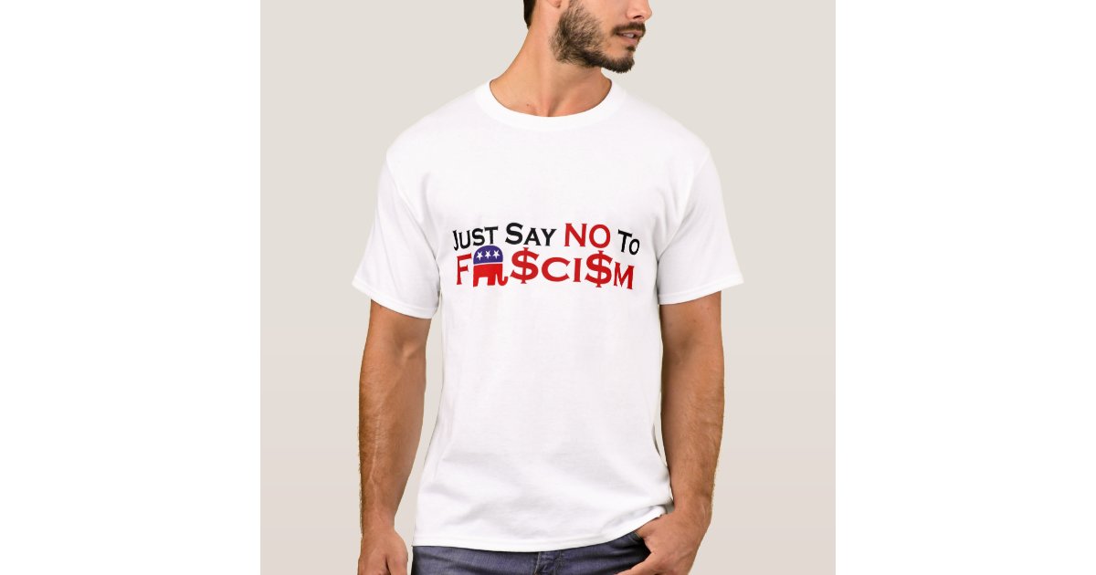 Just Say No to Fascism T-shirt | Zazzle