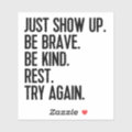 Just Show Up Vinyl Stickers | Zazzle