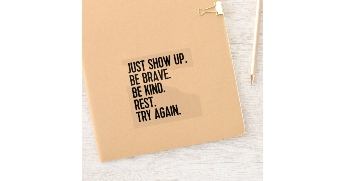Just Show Up Vinyl Stickers | Zazzle