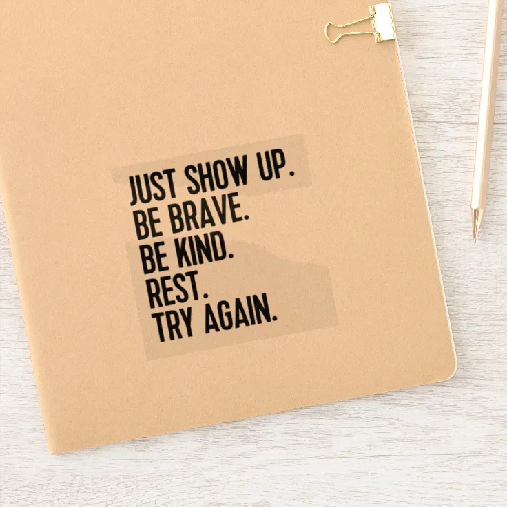 Just Show Up Vinyl Stickers | Zazzle