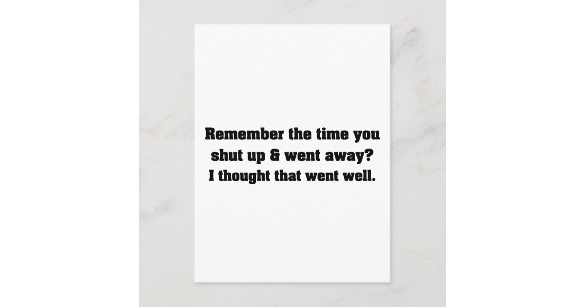 Just shut up and go away postcard | Zazzle
